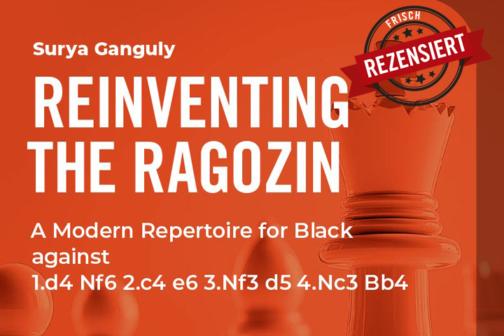 Frisch rezensiert: Reinvented Ragozin von Surya Ganguly | ChessBase